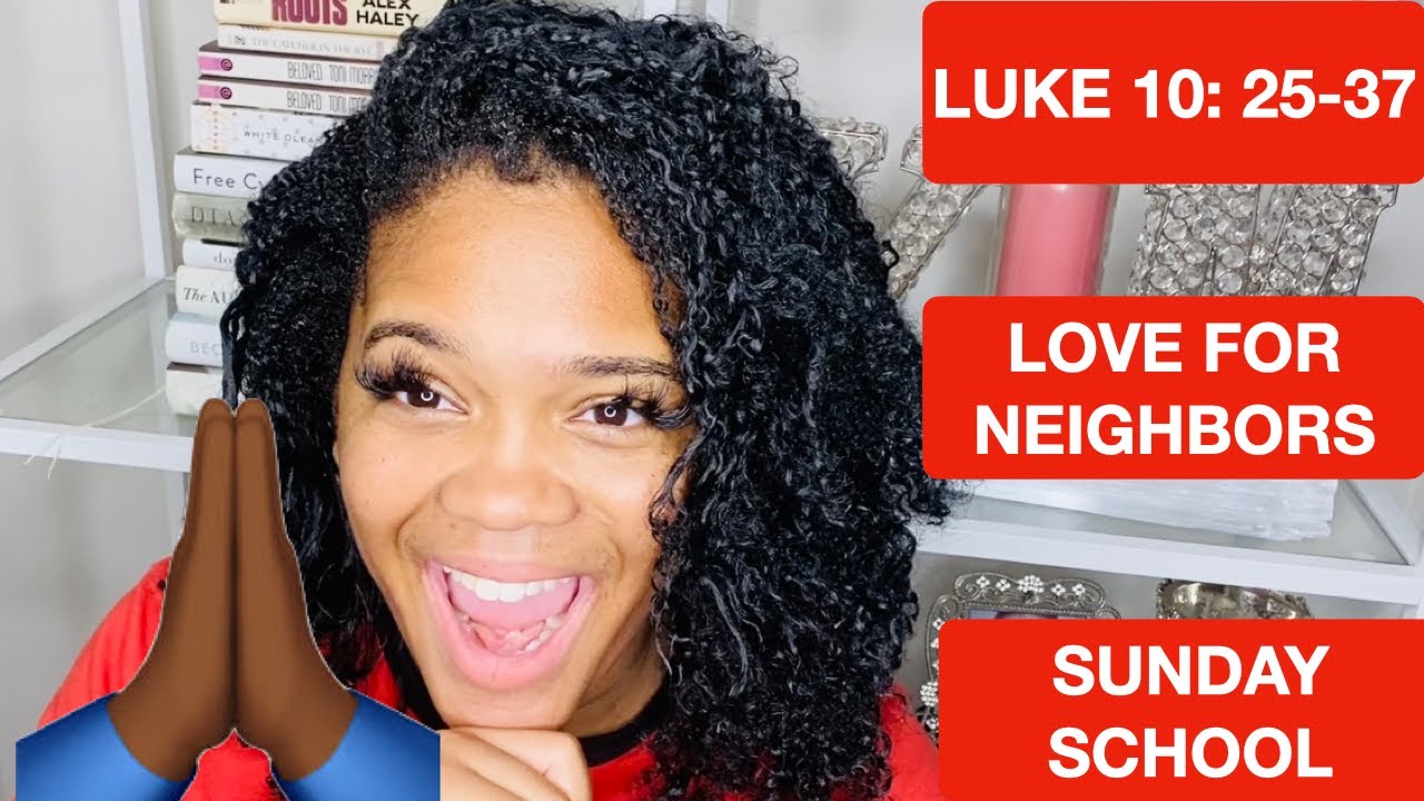SUNDAY SCHOOL LESSON: LOVE FOR NEIGHBORS - OCTOBER 18, 2020 -LUKE 10: ...