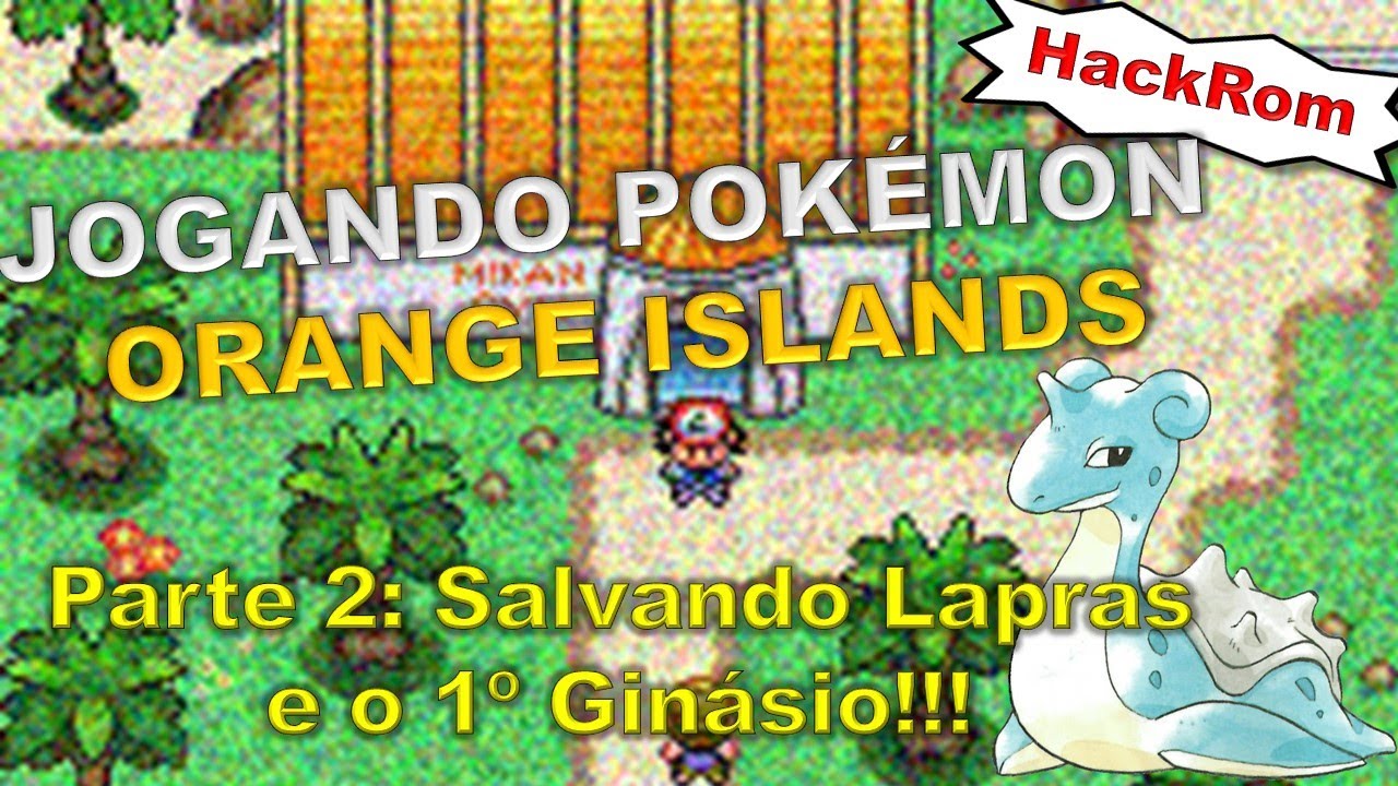 Jogando Pokémon Orange Islands "Hack Rom" Parte 2 - Salvando Lapras e o ...