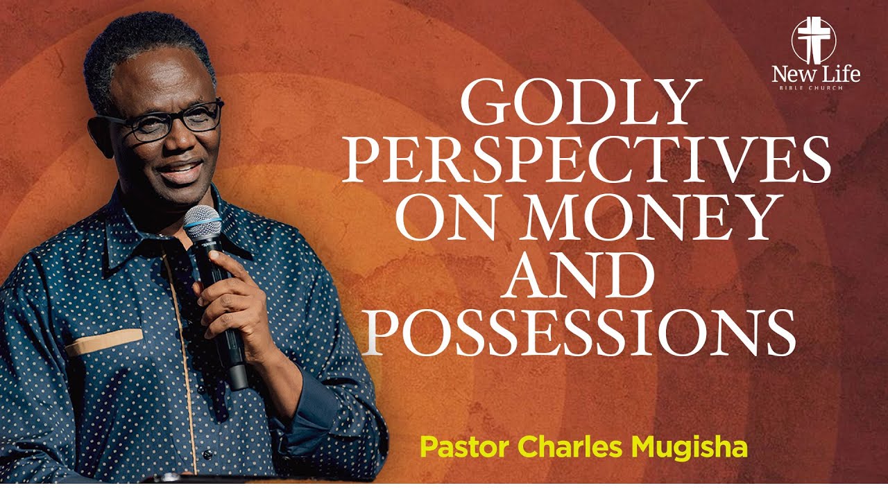 GODLY PERSPECTIVES ON MONEY AND POSSESSIONS | Pastor Charles Mugisha ...