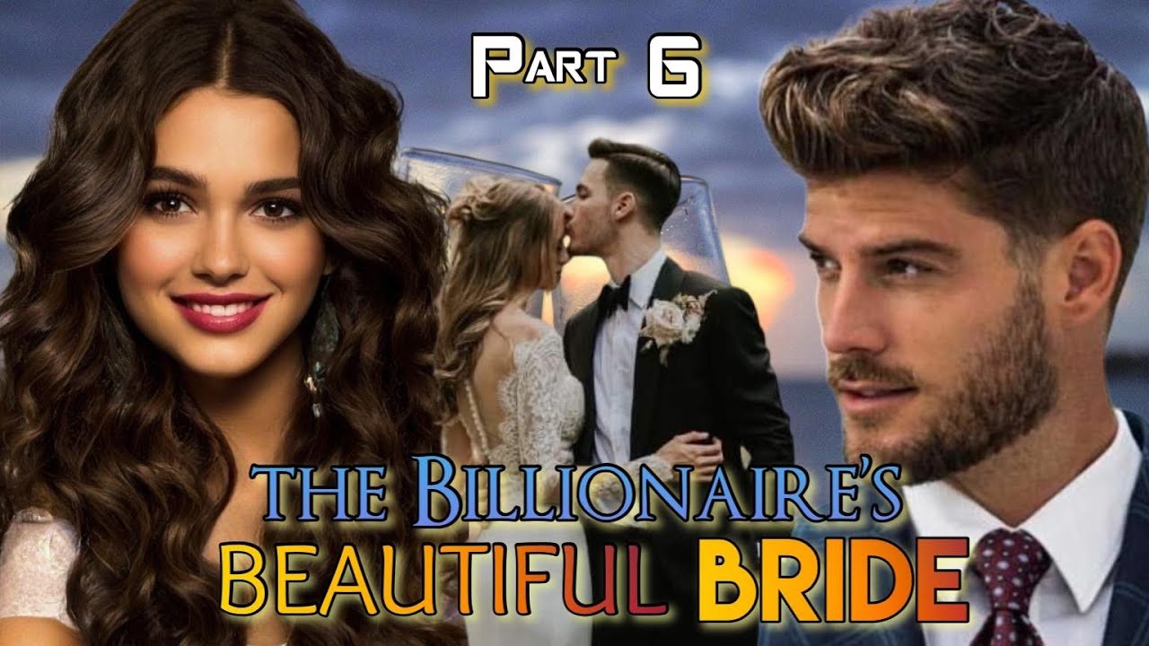 PART 6 || THE BILLIONAIRE'S BEAUTIFUL BRIDE || #lucaskhaleel - YouTube
