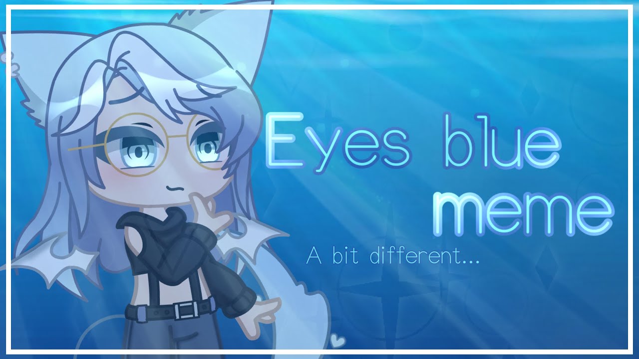 Eyes blue meme | Gacha club | - YouTube