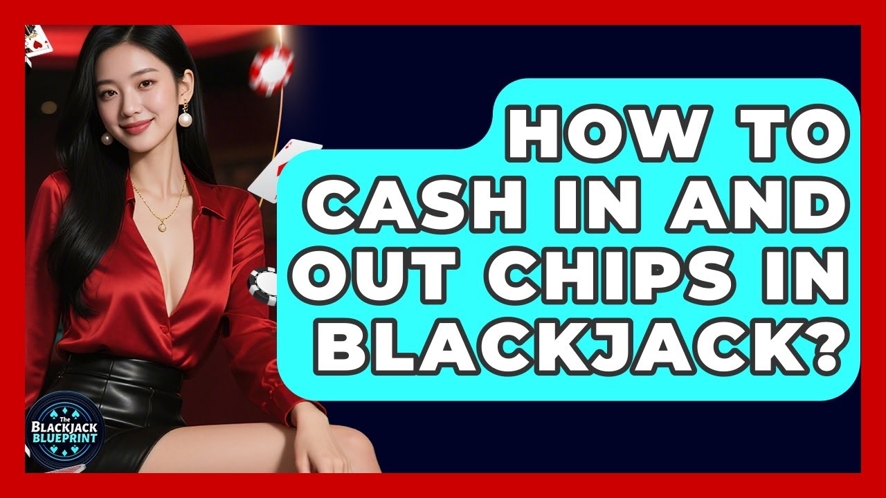 How To Cash In And Out Chips In Blackjack? - The Blackjack Blueprint ...