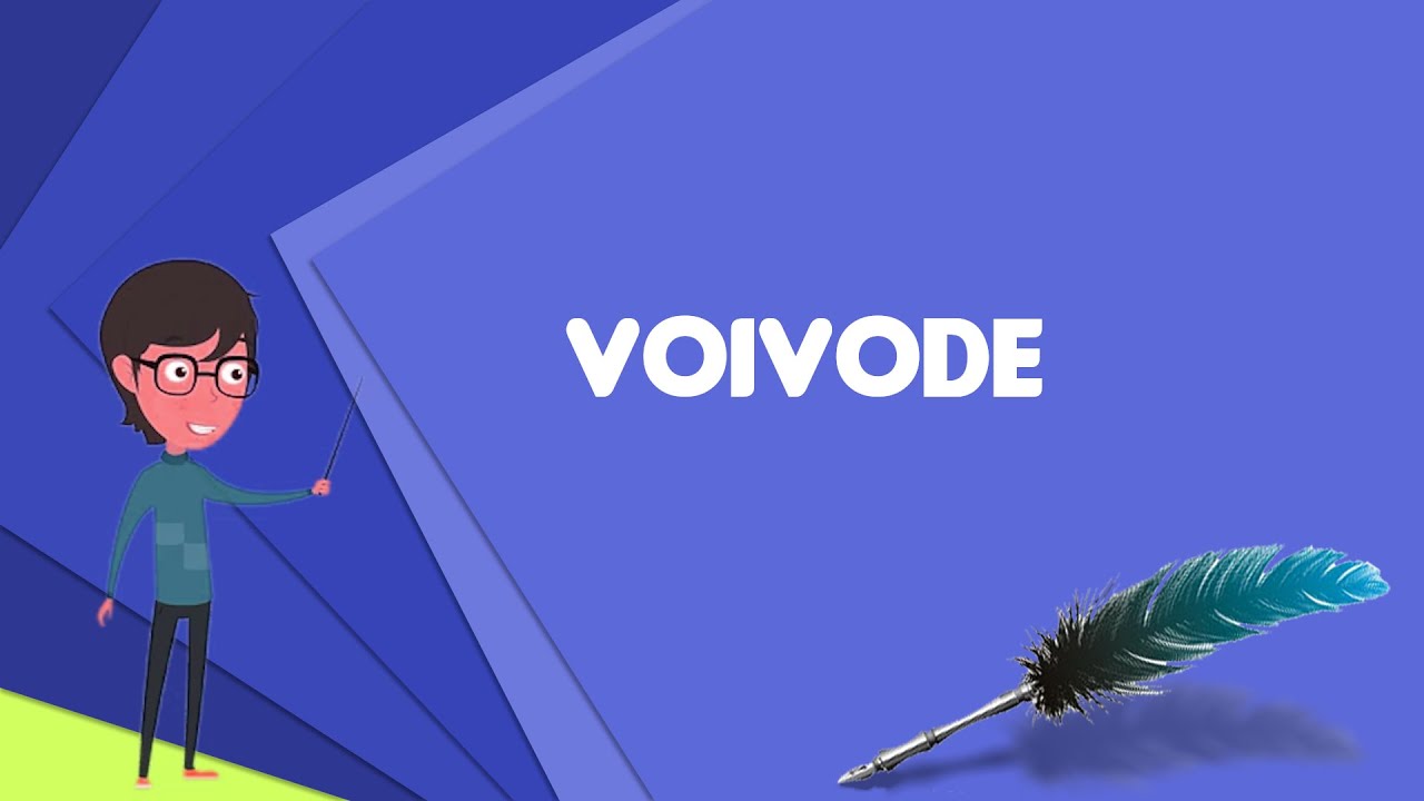 What is Voivode? Explain Voivode, Define Voivode, Meaning of Voivode ...
