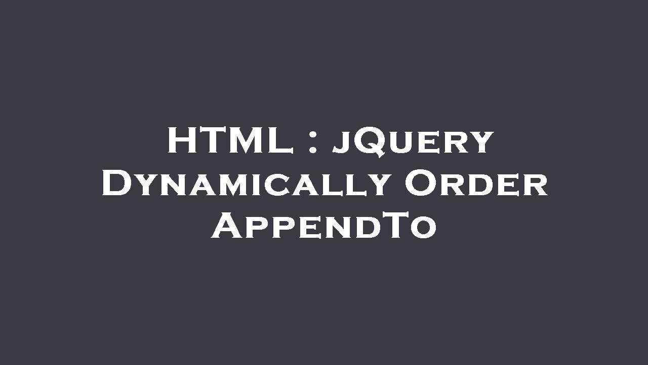 Html Jquery Dynamically Order Appendto Youtube