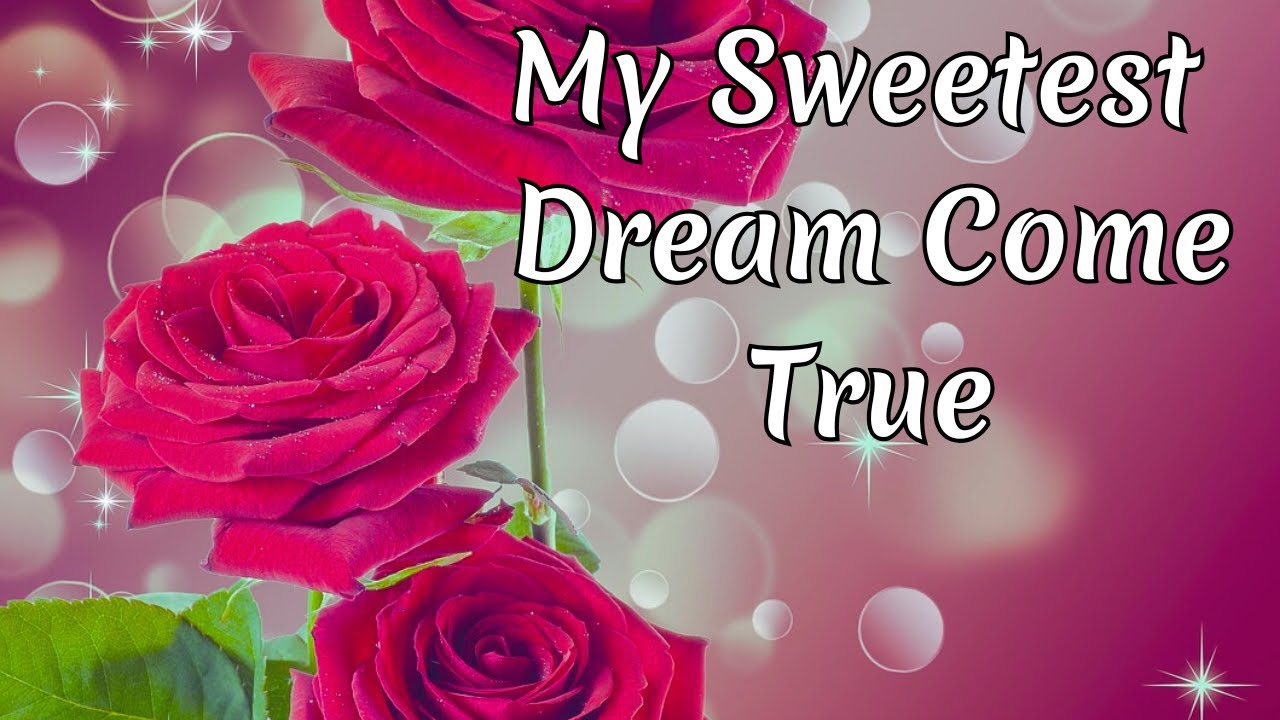 You're My Sweetest Dream Come True ️🌹And I Will Cherish You Forever ...