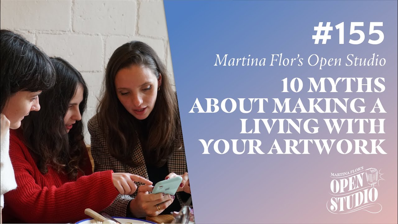 155. 10 Myths About Making a Living with Your Artwork - Martina Flor ...