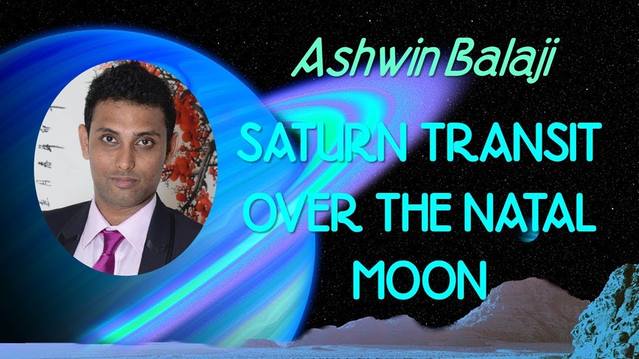 Ashwin Balaji - SATURN TRANSIT OVER THE NATAL MOON - YouTube