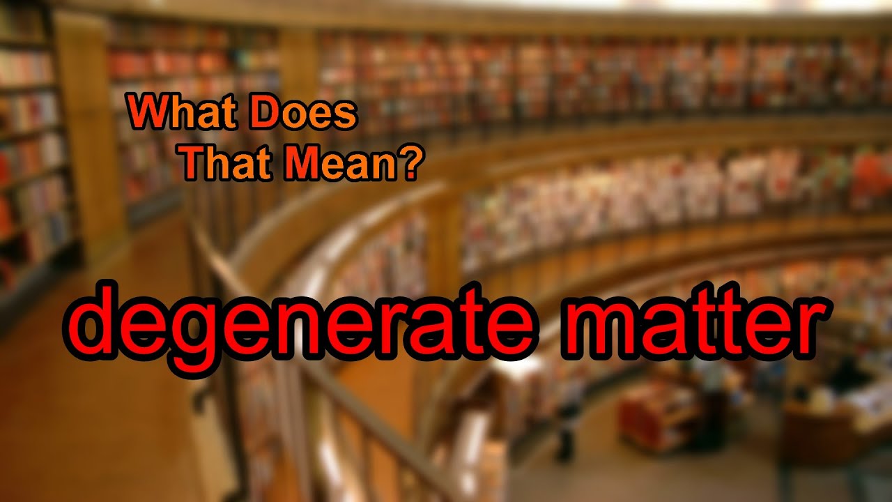 What does degenerate matter mean? - YouTube