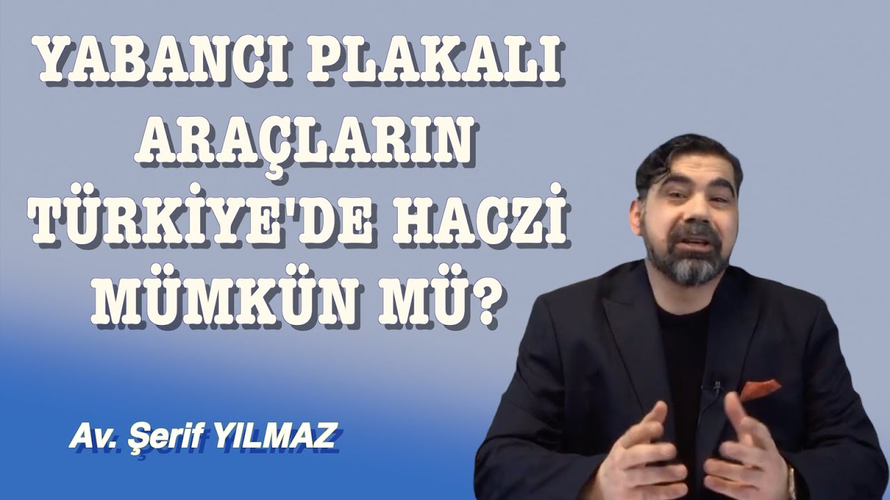YABANCI PLAKALI ARAÇLARIN TÜRKİYE'DE HACZİ MÜMKÜN MÜ? - YouTube
