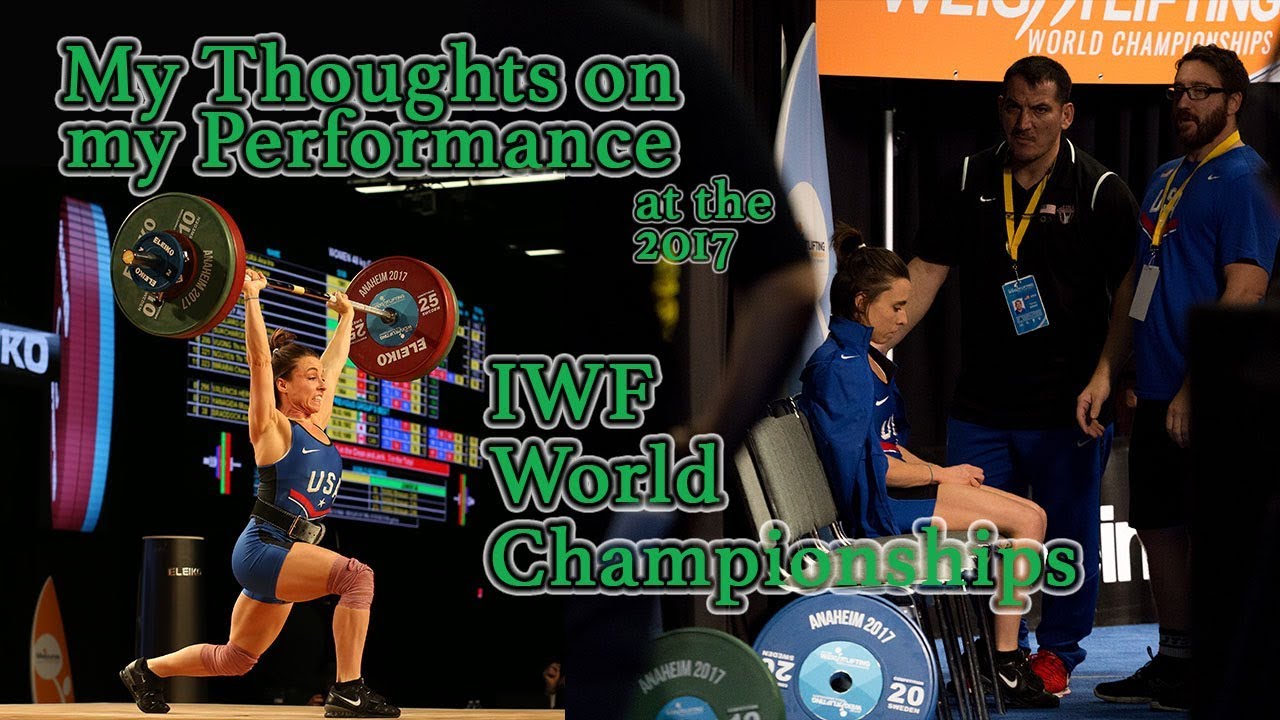 My Thoughts on my Performance at the 2017 IWF World Championships ...