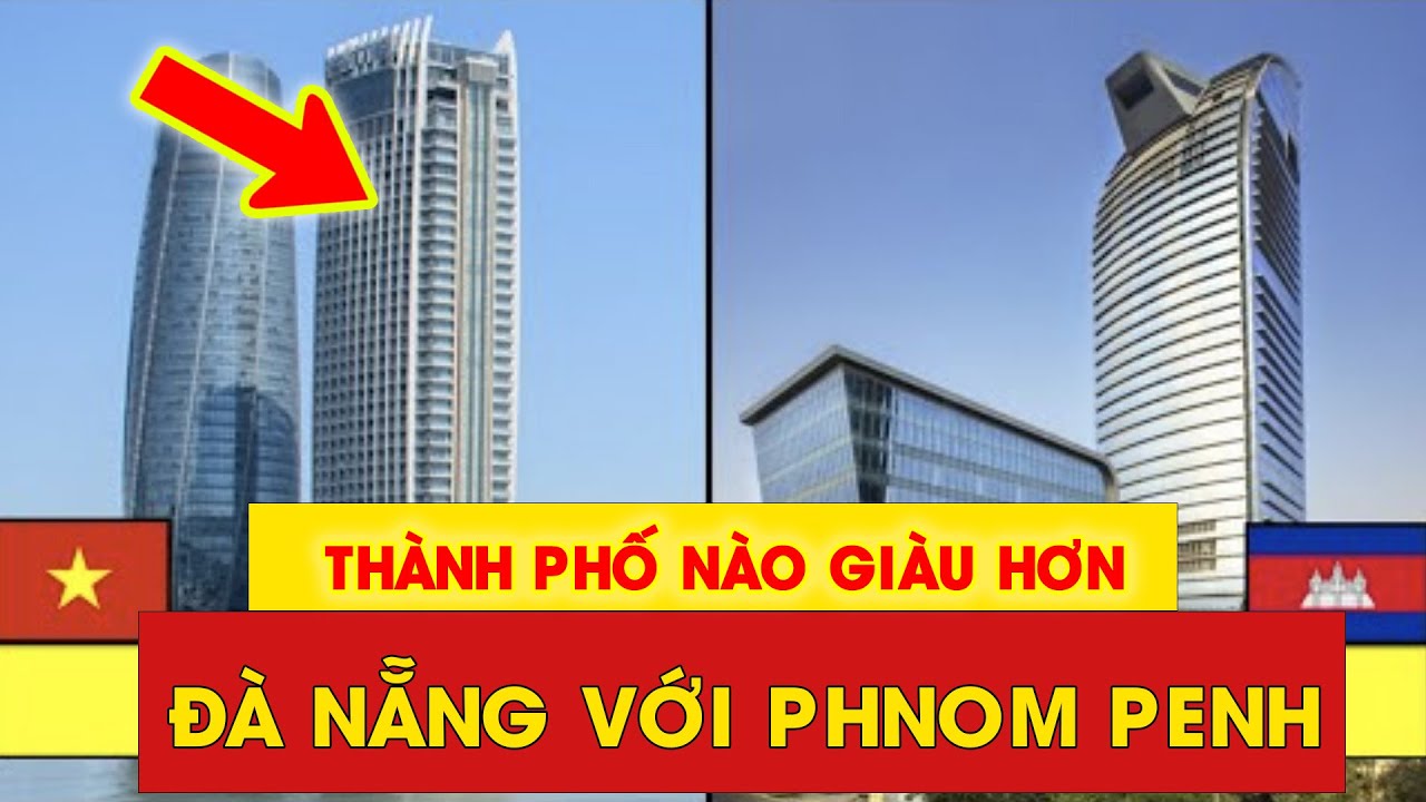 TP Đà Nẵng (Việt Nam) hay thủ đô Phnom Penh (Campuchia) giàu hơn? #d2tstory #d2tdiscovery # ...