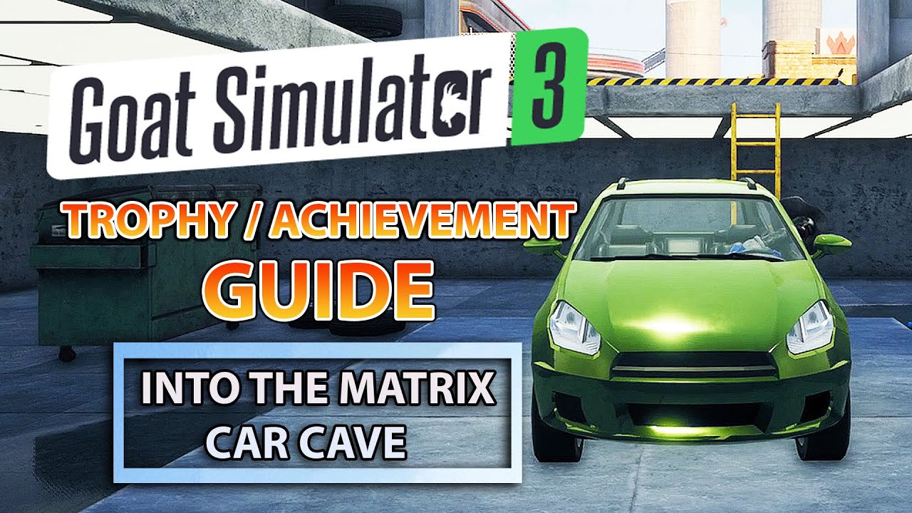 GOAT SIMULATOR 3 - HOW TO GET INTO THE MATRIX & CAR CAVE TROPHY ...