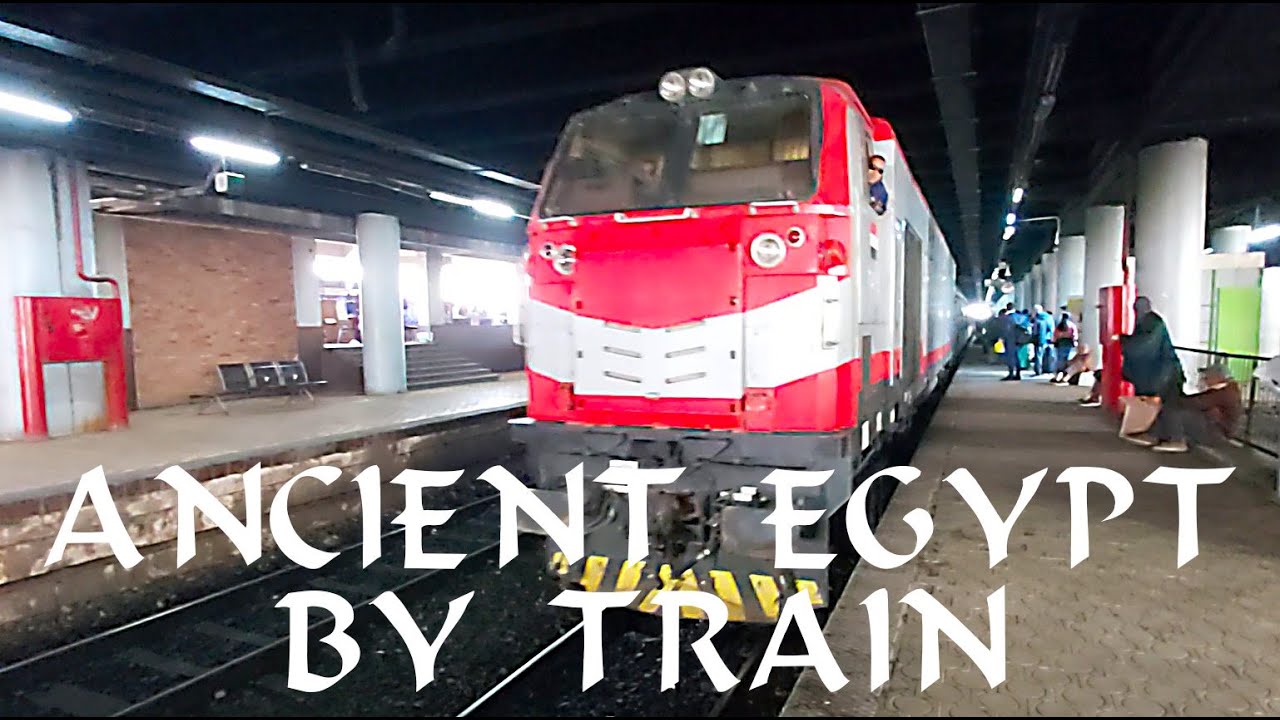 ANCIENT EGYPT BY TRAIN - FROM CAIRO TO LUXOR BY TRAIN - TRAVELLING ...