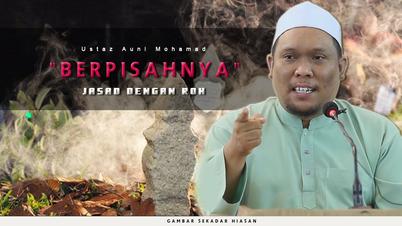 54 | Berpisahnya Jasad Dengan Roh | Ustaz Auni Mohamed | Okt 2016 - YouTube