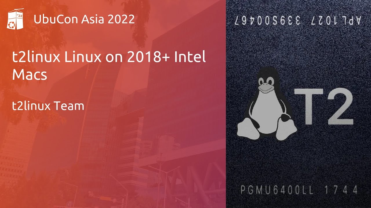 t2linux: Linux on 2018+ Intel Macs - t2Linux Team | UbuCon Asia 2022 - YouTube