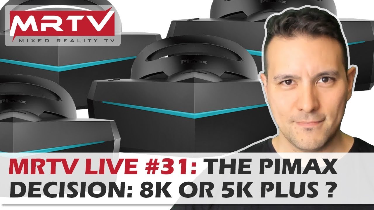 MRTV Live #31: The Pimax Decision: 8K Or 5K Plus ? Which Is The Better ...