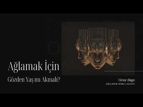 Victor Hugo | Ağlamak İçin Gözden Yaş mı Akmalı?