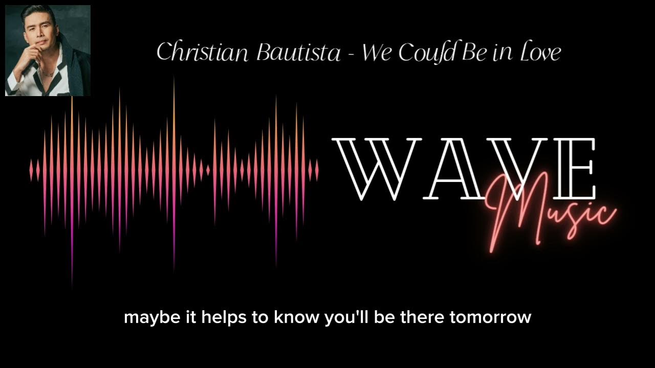 We Could Be in Love - Christian Bautista [Lirik Lagu] - YouTube