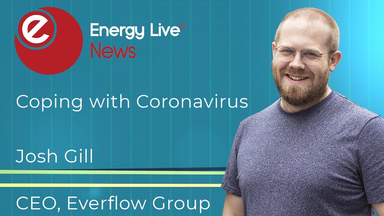 Coping with Corona – Josh Gill, CEO of Everflow | Energy Live News ...