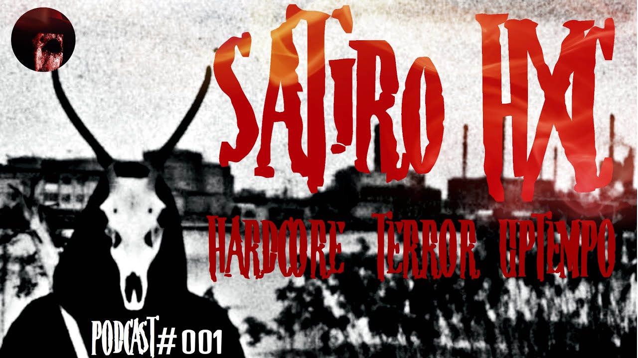 SATIRO HXC PODCAST#001 HARDCORE - TERROR -UPTEMPO - YouTube