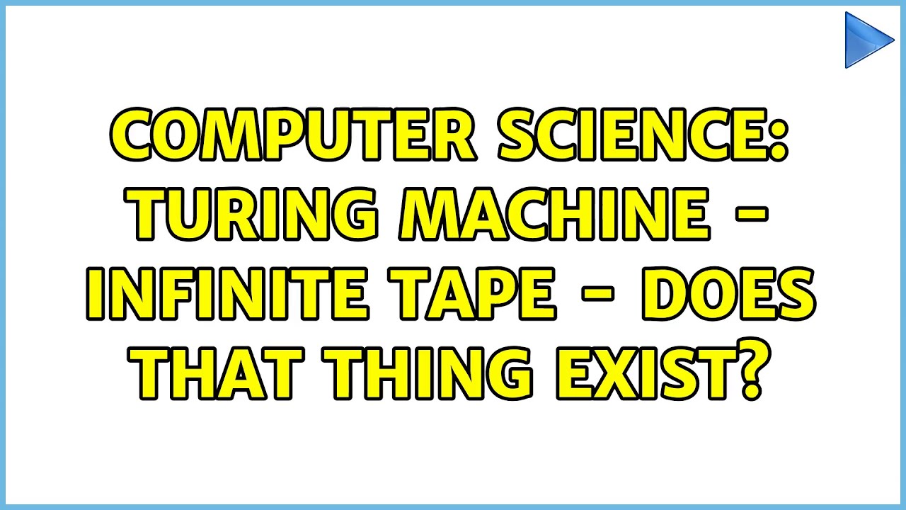 Computer Science: Turing machine - infinite tape - does that thing ...