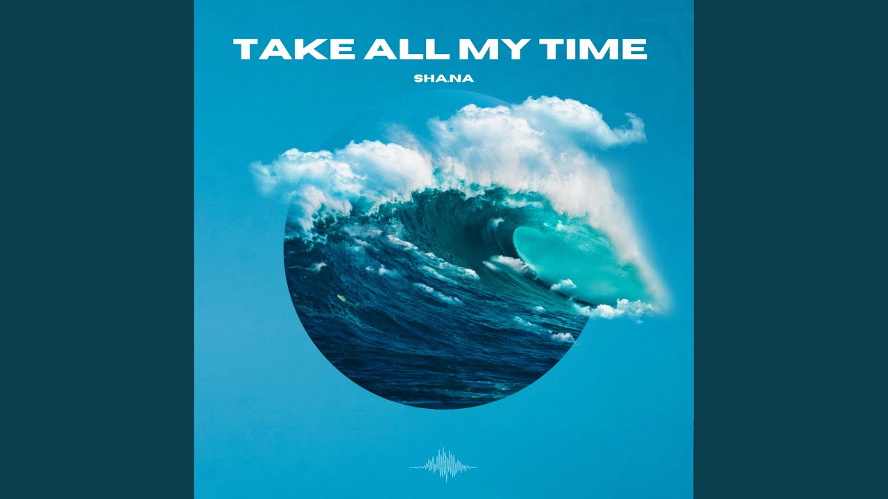 Take All My Time YouTube take-all-my-time-youtube