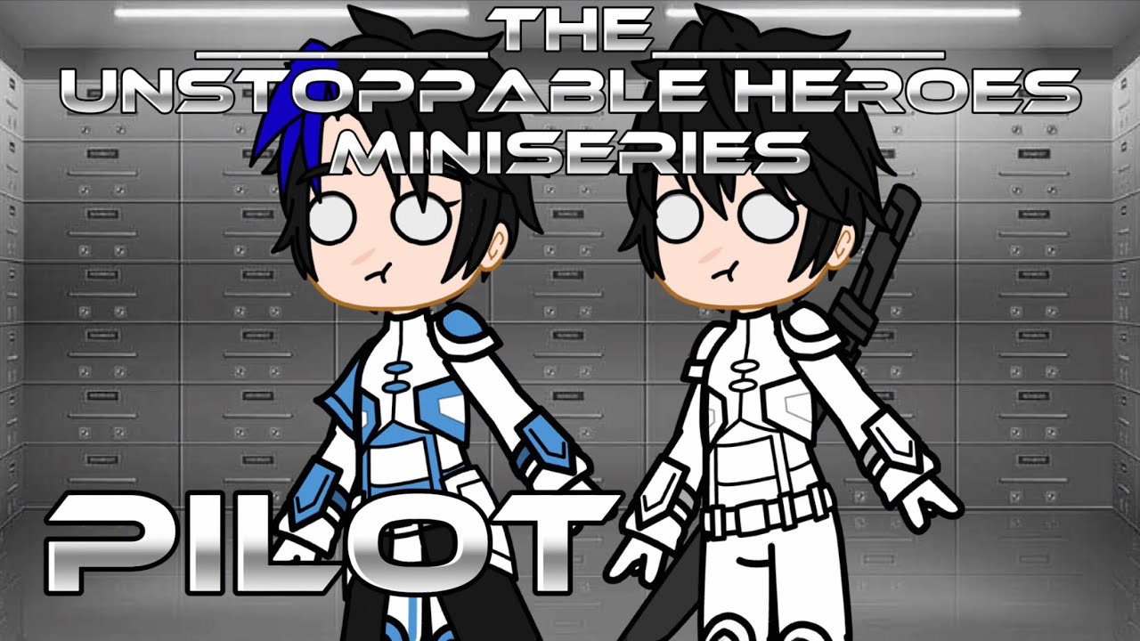 The Unstoppable Heroes Miniseries | Pilot | Gacha Series - YouTube