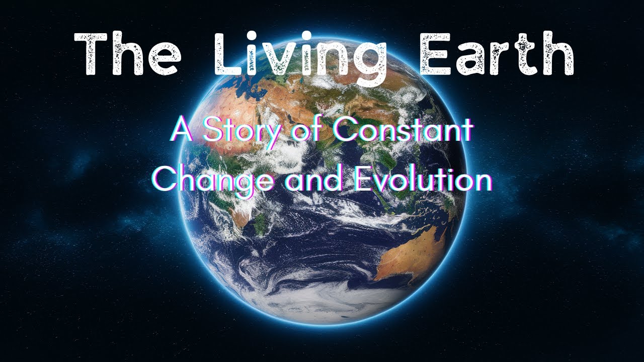 The Living Earth - A story of constant change and evolution - YouTube