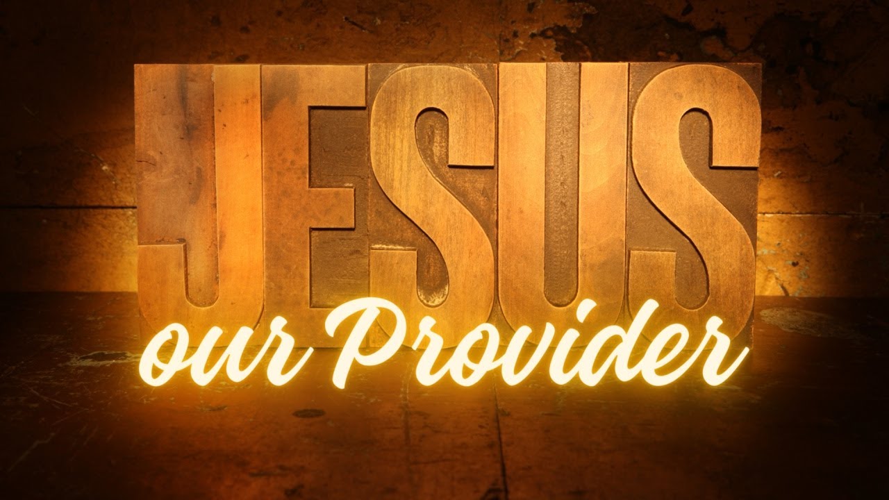 JESUS OUR PROVIDER - YouTube