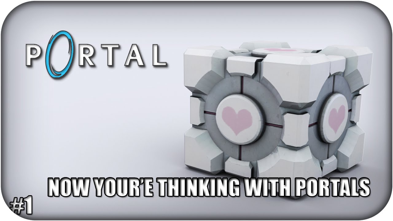 Portal - #1 - Now Your'e Thinking With Portals - YouTube