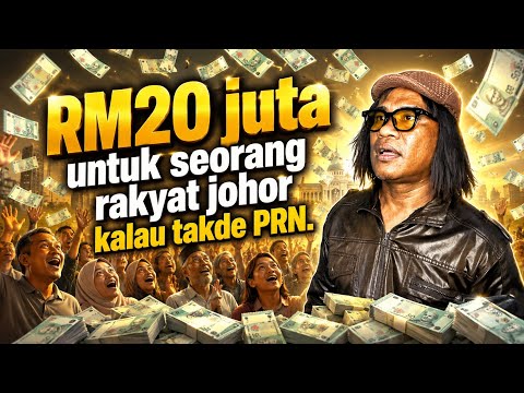 (PARODI) RM20 Juta Untuk Setiap Rakyat Johor Kalau Takde PRN.