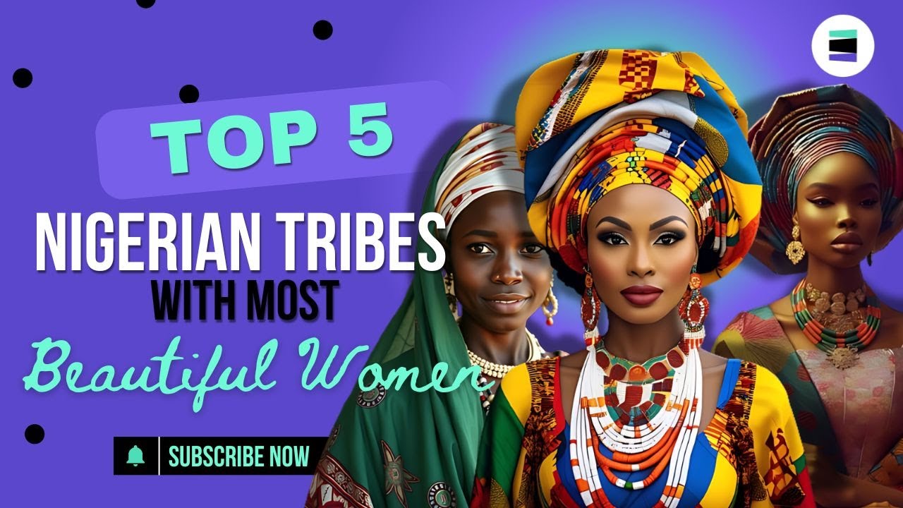 Top 5 Nigerian Tribes with the Most Beautiful Women - YouTube