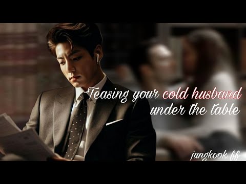 Teasing your cold husband under the table. ll Jk oneshot ll