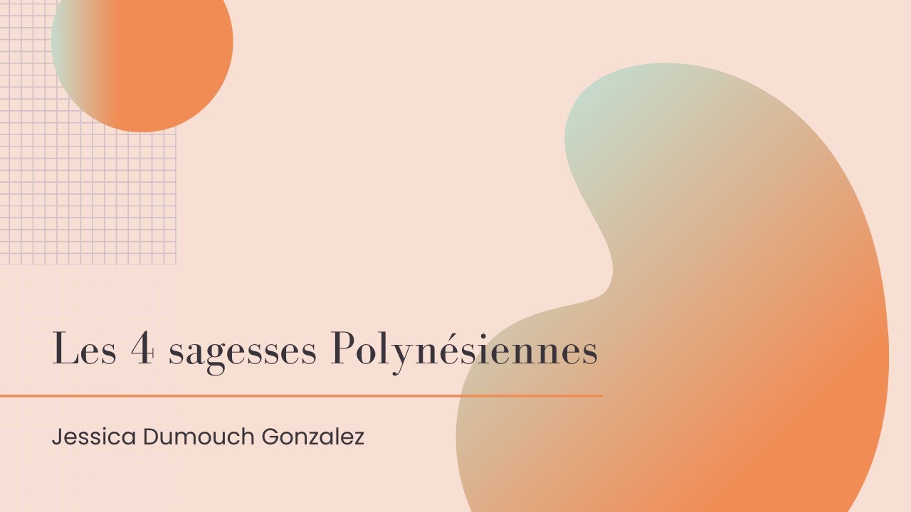 Les 4 sagesses Polynésiennes - Jessica Dumouch Gonzalez. - YouTube