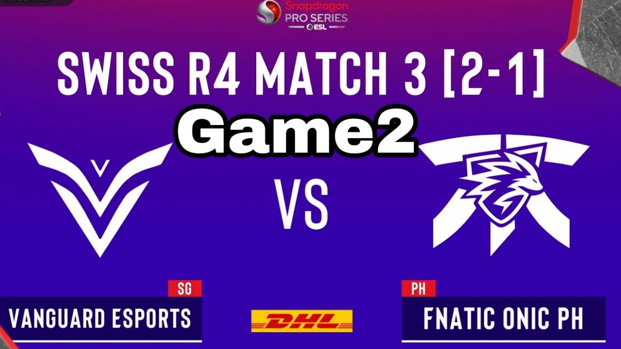 Game2: VANGUARD ESPORTS🇸🇬 Vs FNATIC ONIC PH🇵🇭/Snapdragon Pro Series ...