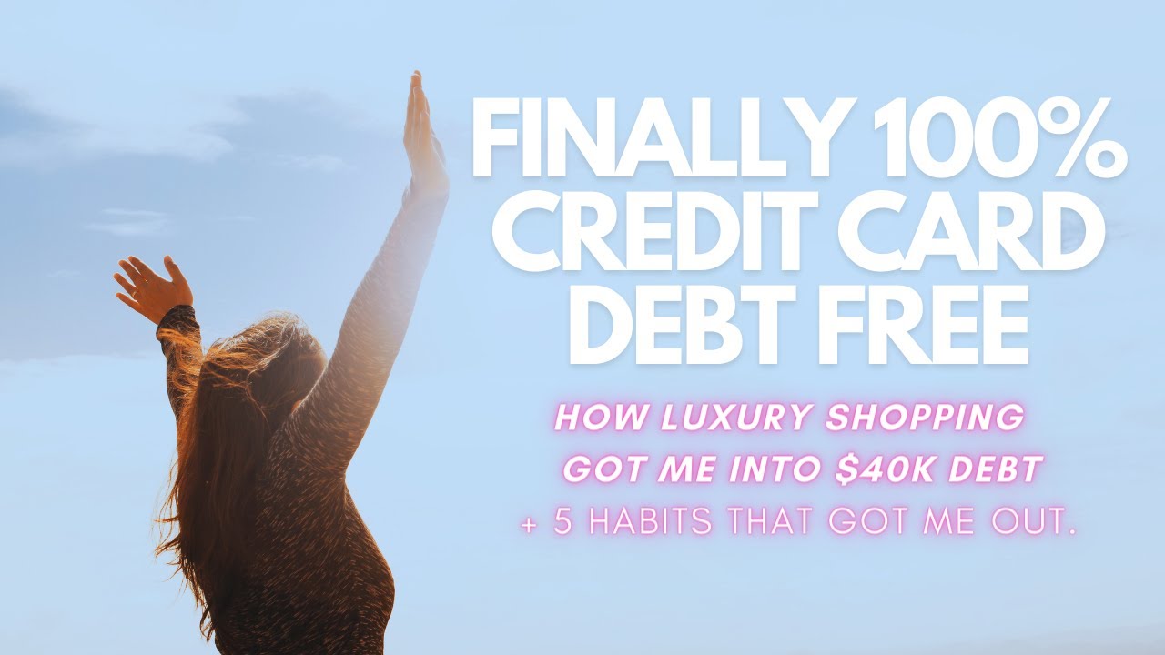 CREDIT CARD DEBT FREE: How luxury shopping got me into $40k debt + 5 ...