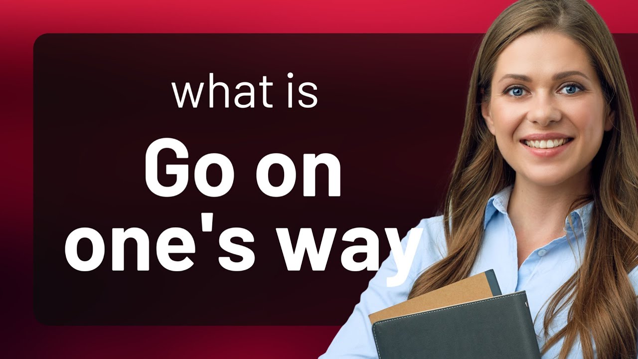 Understanding the Phrase "Go on One's Way" in English - YouTube