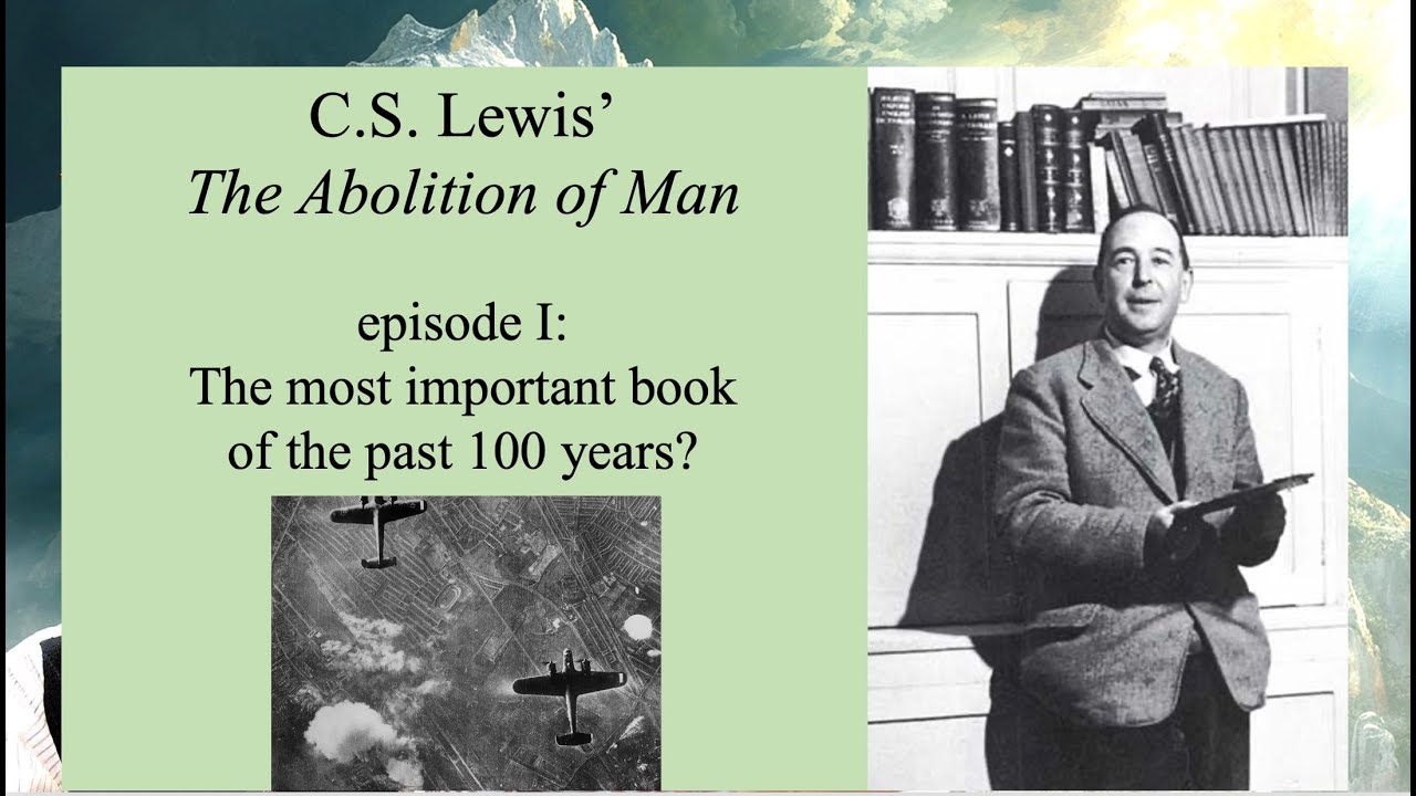 C.S. Lewis' "The Abolition of Man" episode 1: The most important book ...