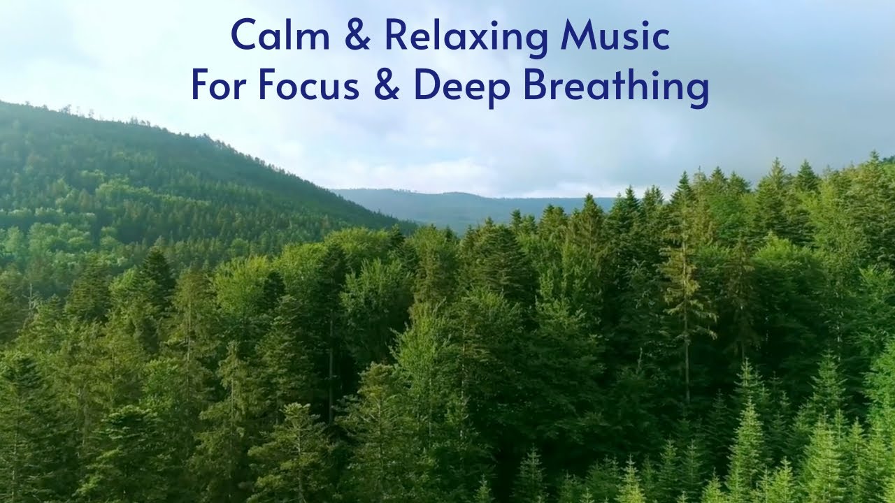 Relaxing & Calm Music For Deep Breathing, Concentration and Emotional ...