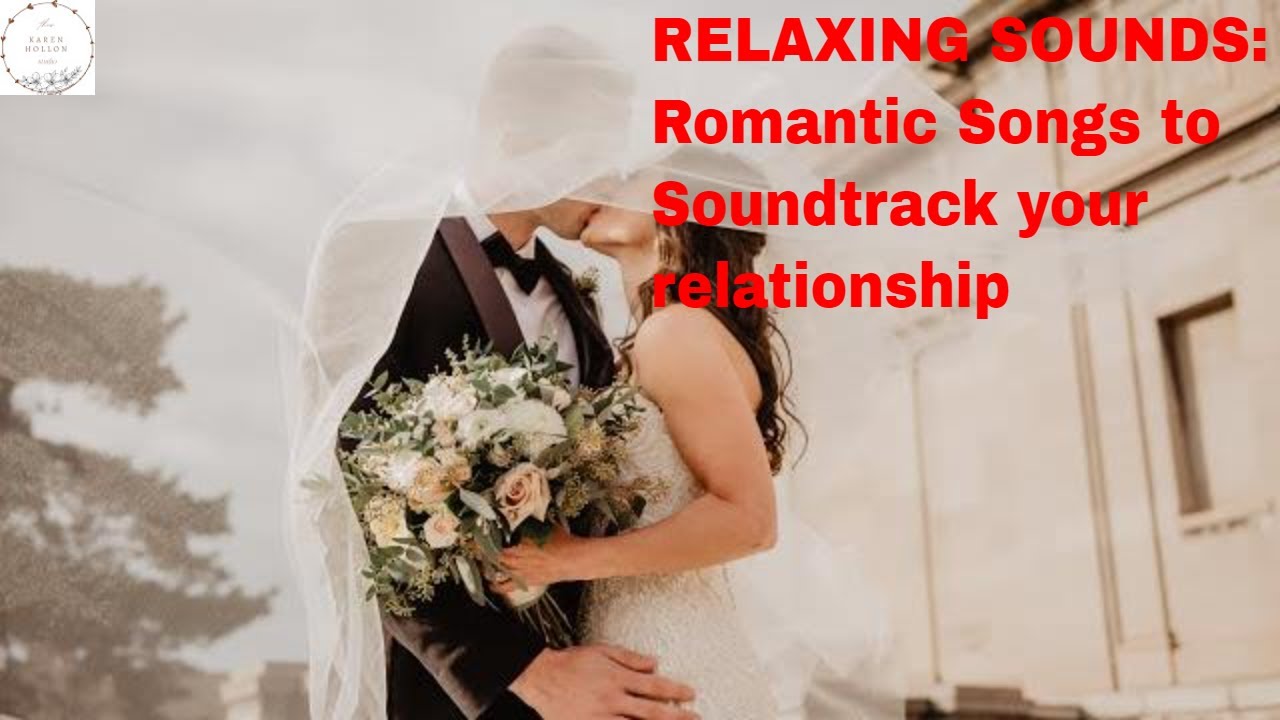 RELAXING SOUNDS: 50 Romantic Songs to soundtrack your relationship ...