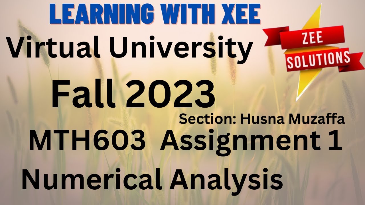 MTH603 Numerical Analysis Assignment 1 Fall 2023 Virtual University of ...