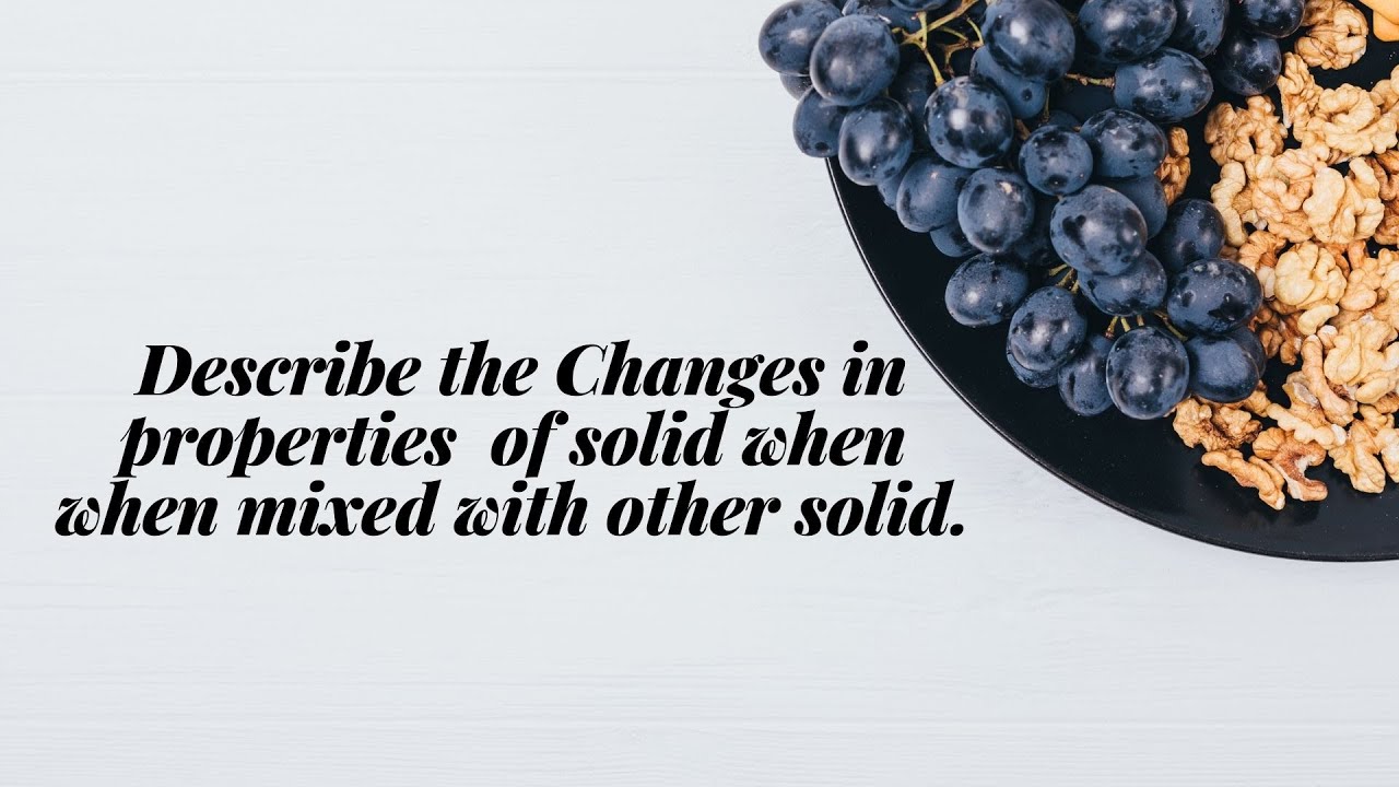 Science 4: Describe the Changes in Properties of Solid when Mixed with ...