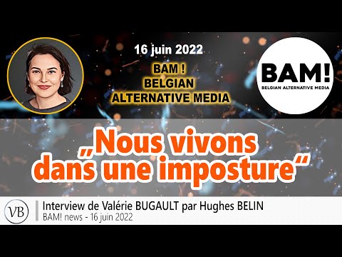 80  - Valérie BUGAULT - Nous vivons dans une imposture - BAM 16 juin 2022