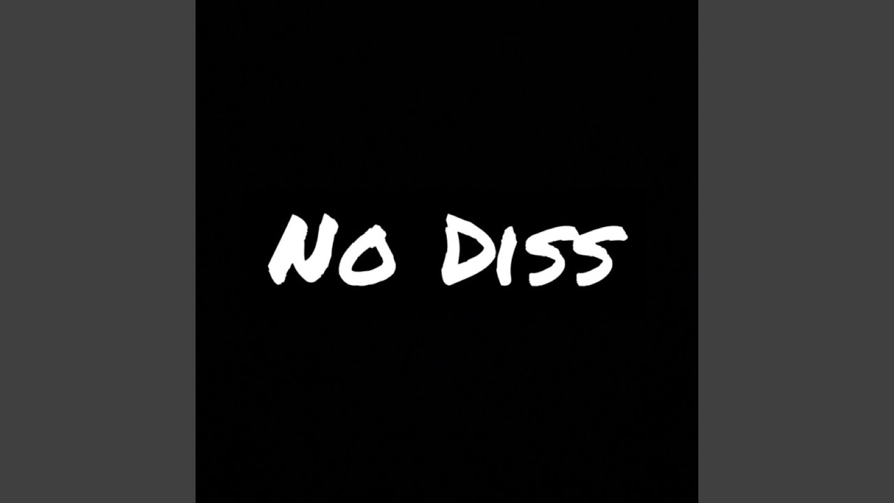 DIS NOT NO DISS - YouTube