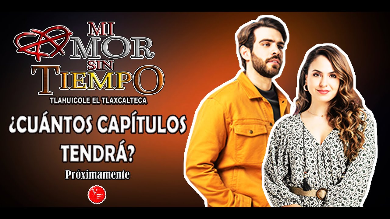 ¿Cuántos Capítulos Tendrá? la telenovela "Mi Amor Sin Tiempo" con ...