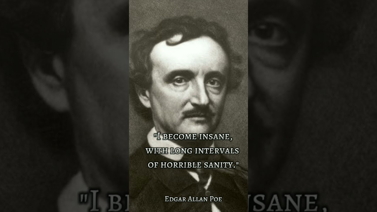 I become insane, with long intervals of horrible sanity - Edgar Allan ...
