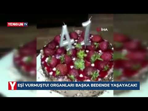 Eşi vurmuştu! Organları başka bedende yaşayacak