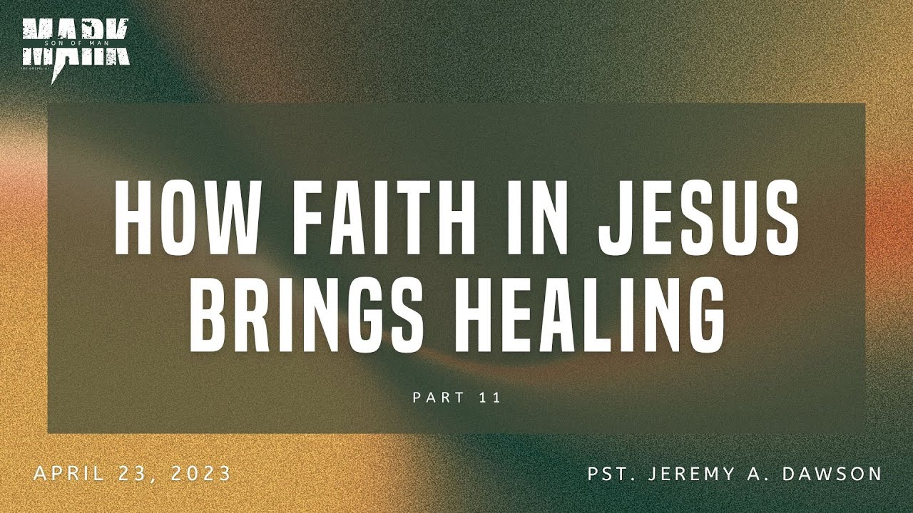 The Gospel of Mark | Part 11 : How Faith In Jesus Brings Healing ...