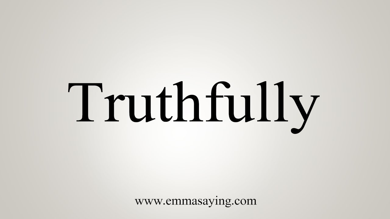 How To Say Truthfully - YouTube