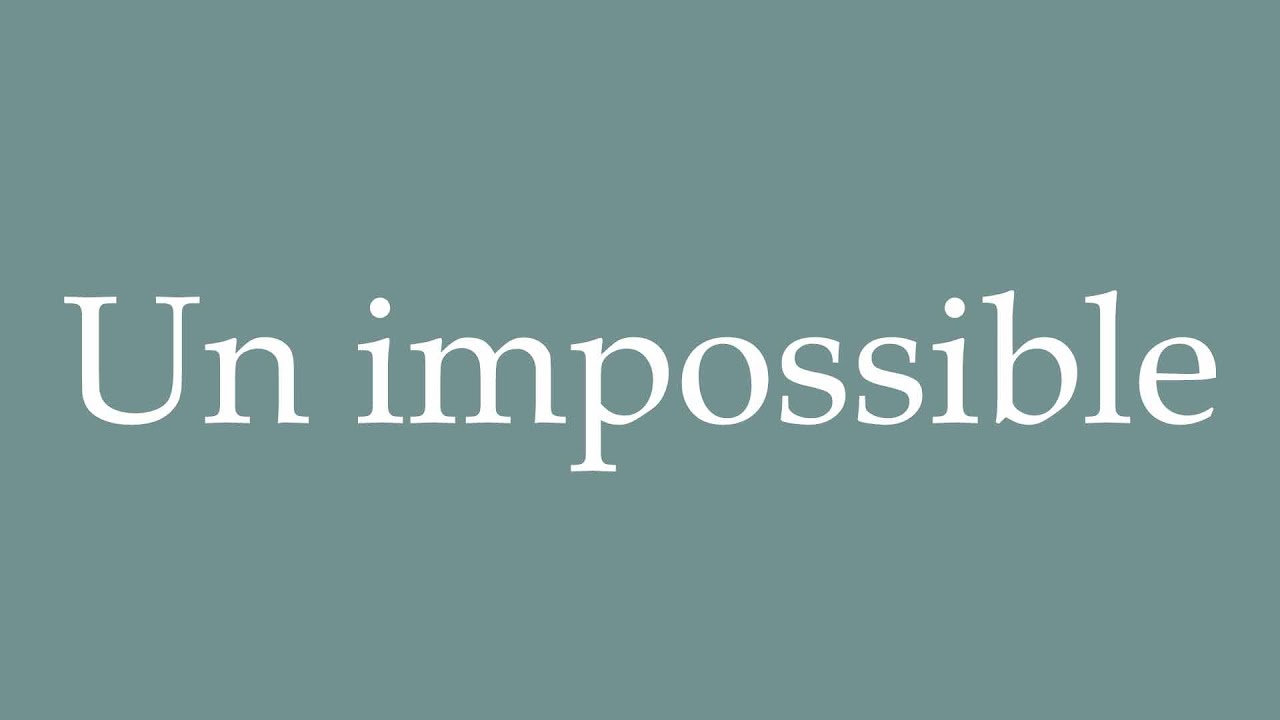 How to Pronounce ''Un impossible'' (An impossible) Correctly in French ...
